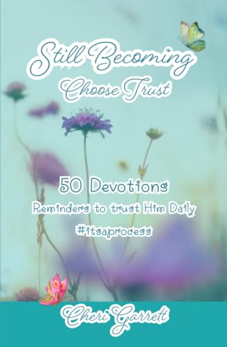 Still Becoming: Choose Trust by Cheri Garrett | Goodreads