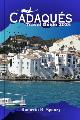 Cadaqués Travel Guide 2024: The Ultimate guide to exploring the Hidden ...