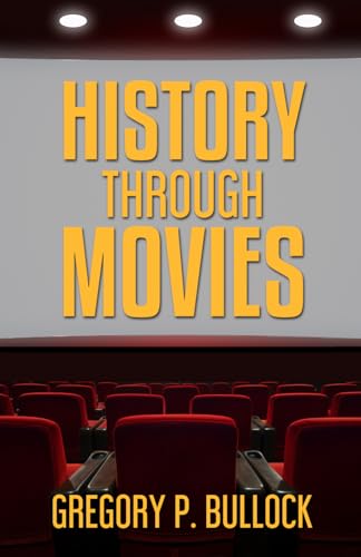 HISTORY THROUGH MOVIES by Gregory Bullock | Goodreads