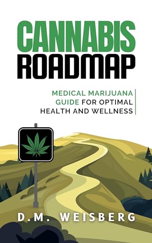 Cannabis Roadmap: Medical Marijuana Guide for Optimal Health and ...