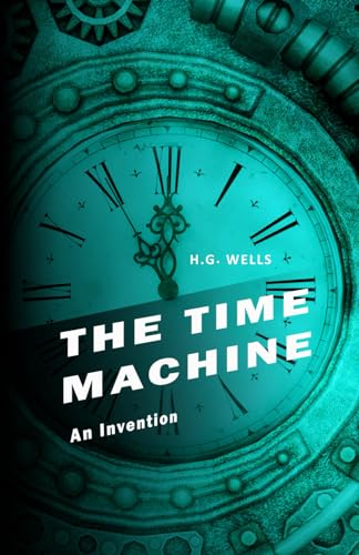 The Time Machine: An Invention by H.G. Wells | Goodreads