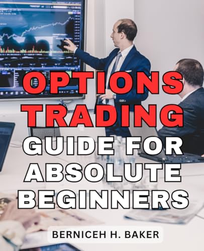 Options Trading Guide For Absolute Beginners: A Novice's Path to ...