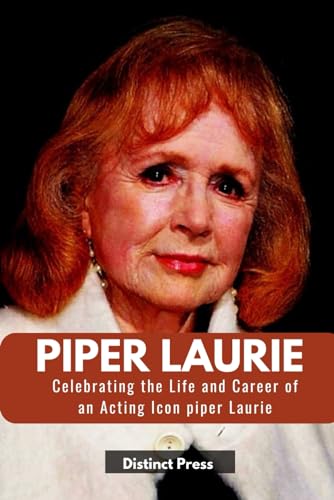 Piper Laurie: Celebrating the Life and Career of an Acting Icon piper ...