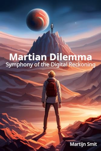 The Martian Dilemma: Symphony of the Digital Reckoning by Martijn Smit | Goodreads