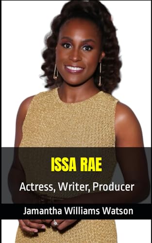 ISSA RAE: Actress, Writer, Producer by Jamantha Williams Watson | Goodreads