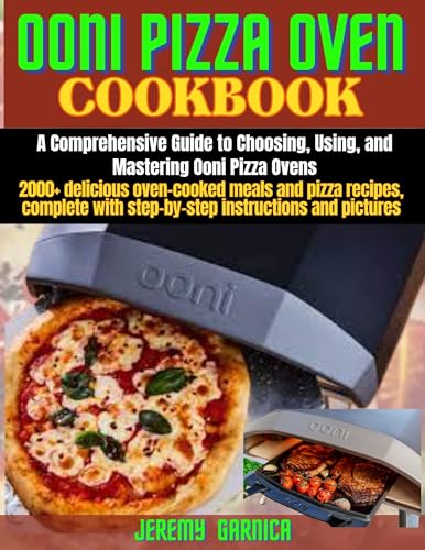 OONI PIZZA OVEN COOKBOOK : A Comprehensive Guide to Choosing, Using ...