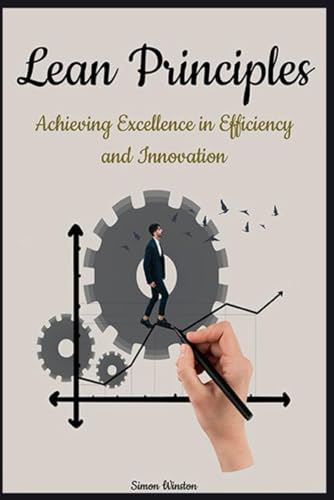 Lean Principles: Achieving Excellence in Efficiency and Innovation by ...