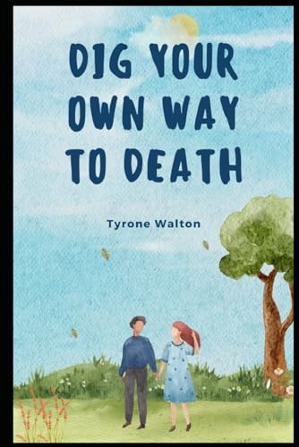 Dig Your Own Way To Death by Tyrone Walton | Goodreads