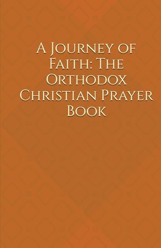 A Journey of Faith: The Orthodox Christian Prayer Book by Jan Raphael ...