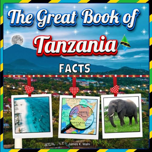 The Great Book of Tanzania Facts: An Educational Country Travel Picture ...