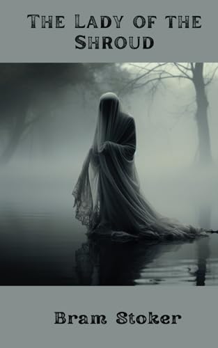The Lady of the Shroud: Love, Terror and Shrouded Secrets by Bram ...