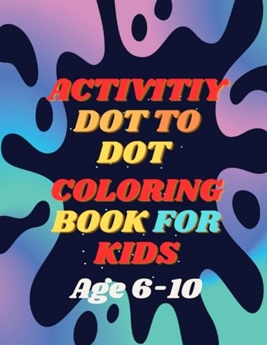 Activity Dot To Dot Coloring Book For Kids: Dot by Dot, Color by Color ...