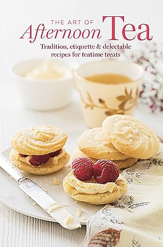 The Art of Afternoon Tea: Tradition, etiquette & recipes for delectable ...