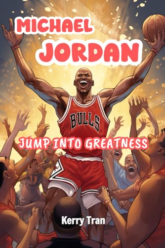 Michael Jordan: Jump Into Greatness: An inspiring biography book for ...