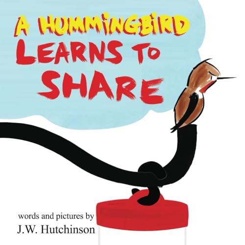 A Hummingbird Learns to Share: A Cute and Fun Children's Book About the ...