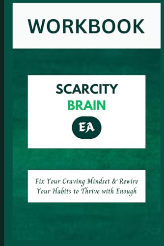 WORKBOOK FOR SCARCITY BRAIN: Fix Your Craving Mindset & Rewire Your ...