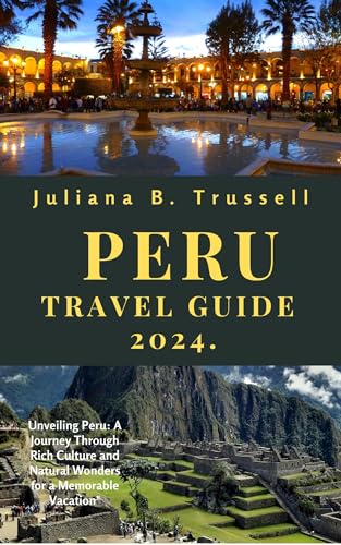 PERU TRAVEL GUIDE 2024: Unveiling Peru: A Journey Through Rich Culture ...