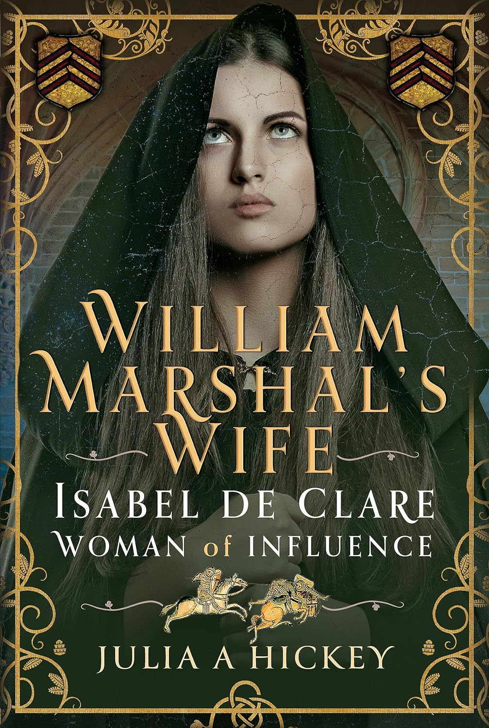 William Marshal's Wife: Isabel de Clare, Woman of Influence by Julia A ...