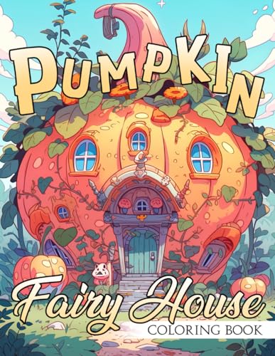Pumpkin Fairy House Coloring Book: The Magical Allure of Fairycore with ...