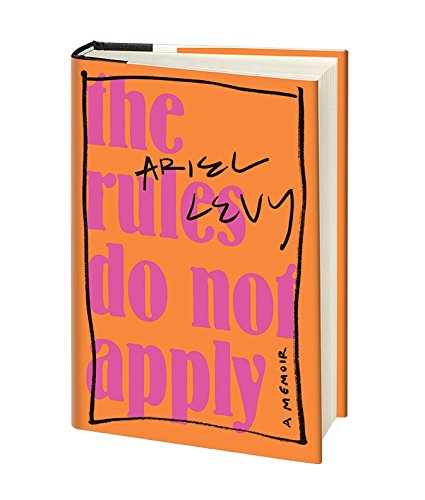 The Rules Do Not Apply: A Memoir by Ariel Levy | Goodreads