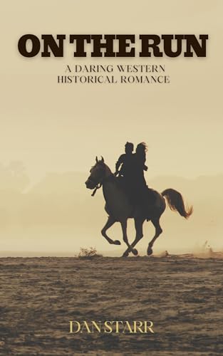 On the Run: A Daring Western Historical Romance by Dan Starr | Goodreads