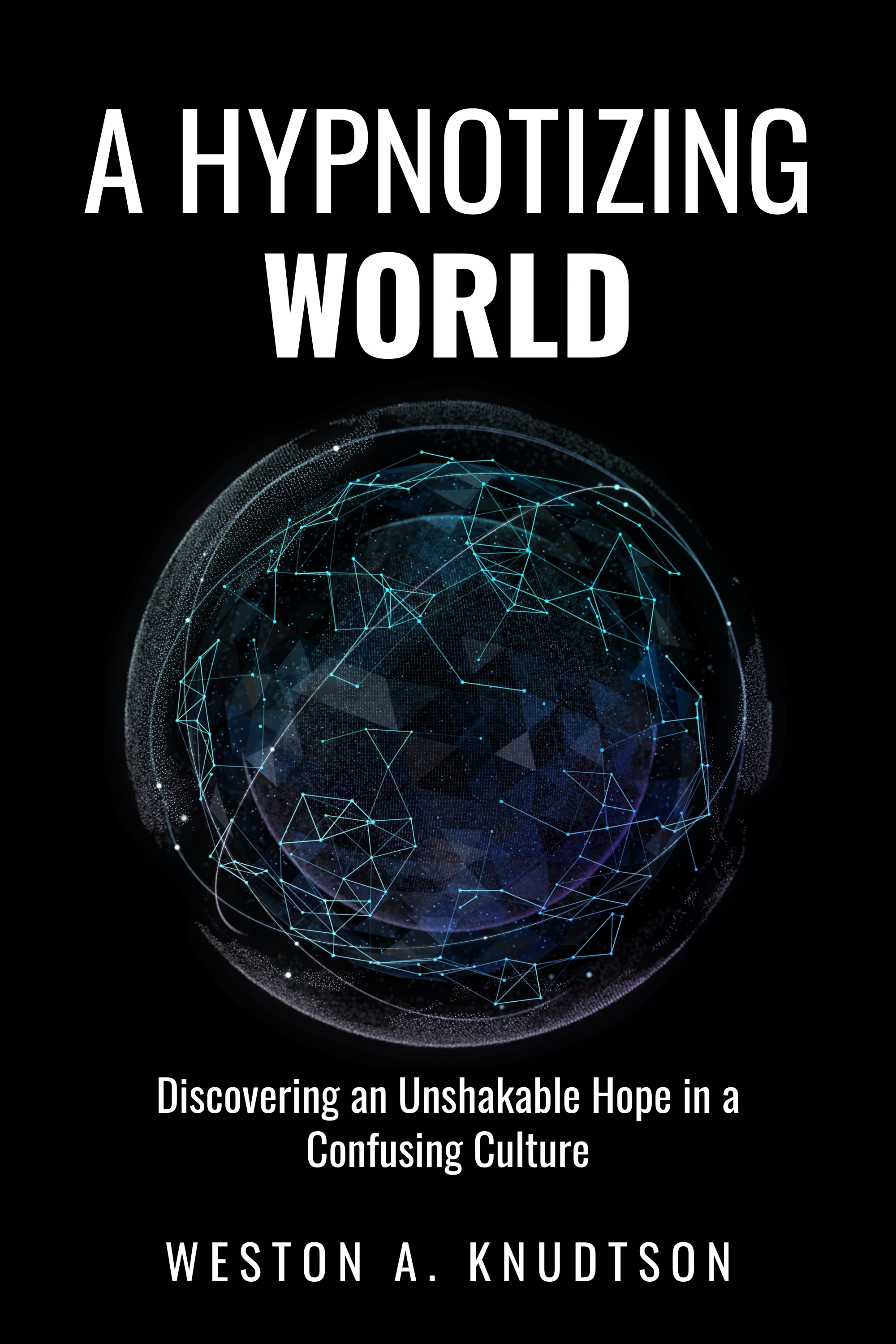 A Hypnotizing World: Discovering an Unshakable Hope in a Confusing ...