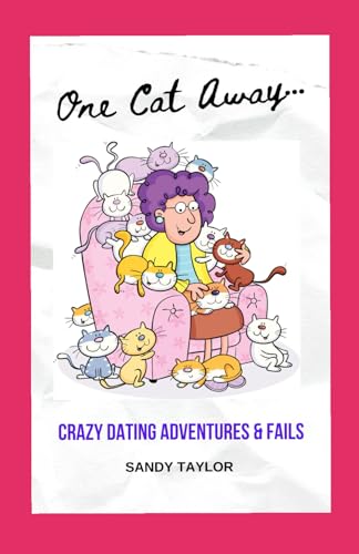 One Cat Away...: Dating Adventures, Fails and Advice by Sandy Taylor ...