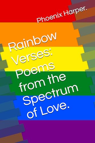 Rainbow Verses: Poems from the Spectrum of Love. by Phoenix Harper ...