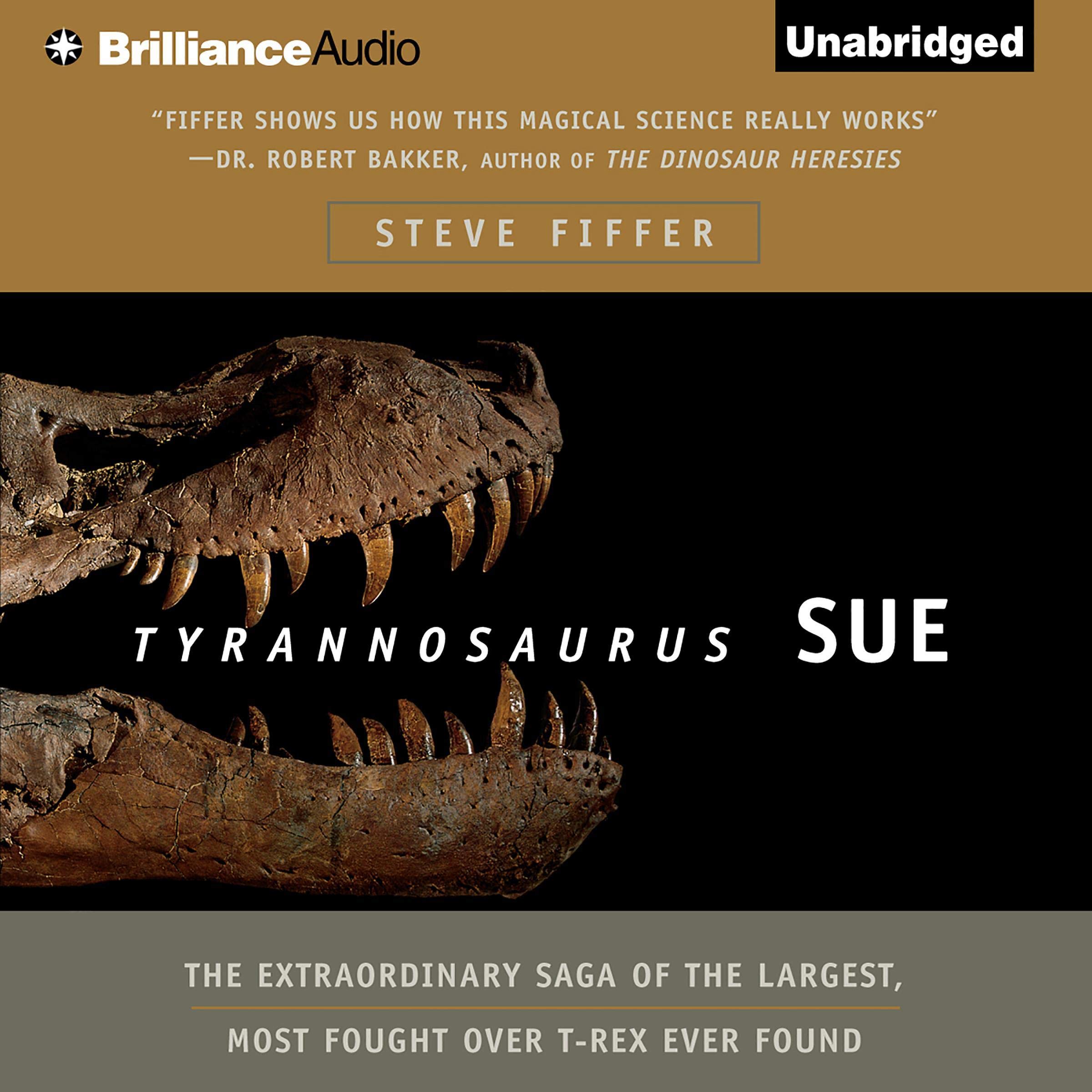 Tyrannosaurus Sue: The Extraordinary Saga of the Largest, Most Fought ...