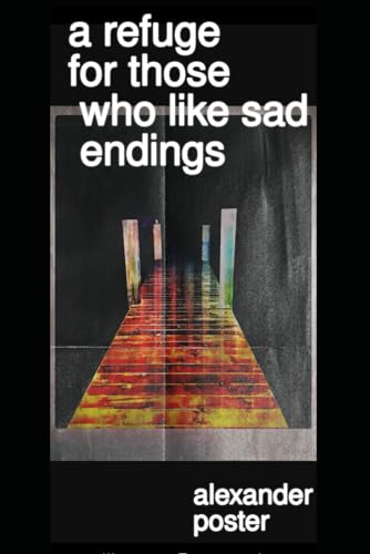 A Refuge For Those Who Like Sad Endings by Alexander Poster | Goodreads