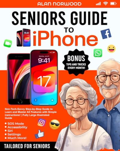 Seniors Guide to iPhone: Non-Tech-Savvy Step-by-Step Guide to Learn and ...