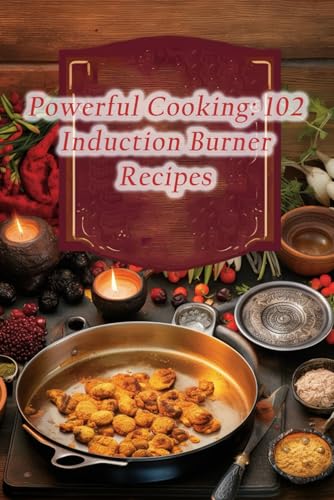 Powerful Cooking: 102 Induction Burner Recipes by Fresh Herb Delights ...