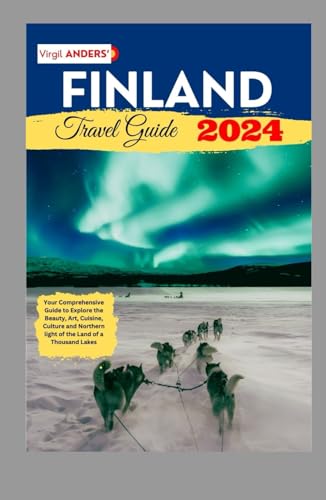 Finland Travel Guide: Your Ultimate Handbook to Explore the Beauty, Art ...
