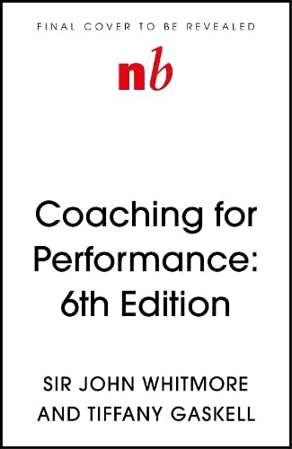 Coaching for Performance, 6th edition: The Principles and Practice of ...