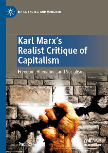 Karl Marx's Realist Critique of Capitalism: Freedom, Alienation, and ...