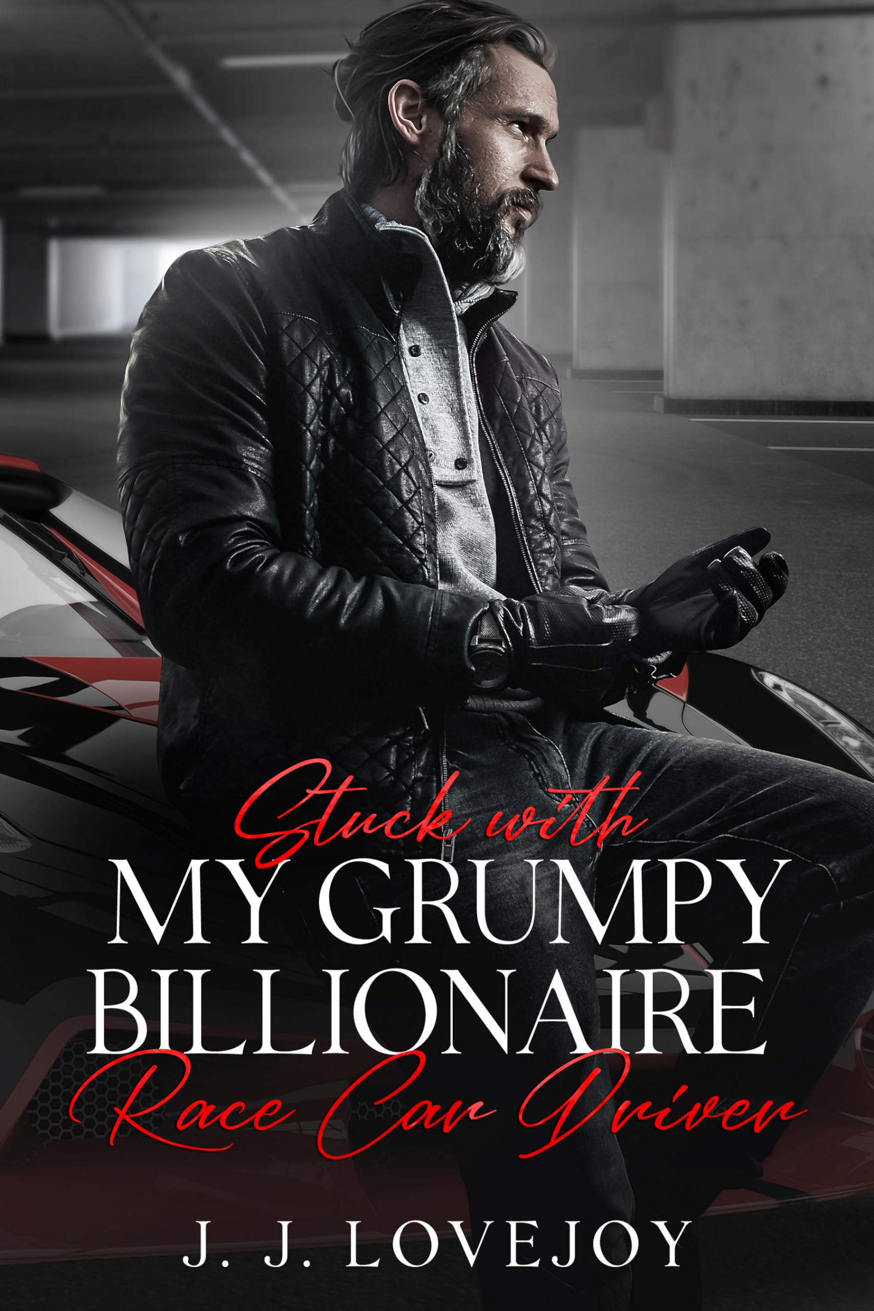 Stuck With My Grumpy Billionaire Race Car Driver by J.J. Lovejoy ...