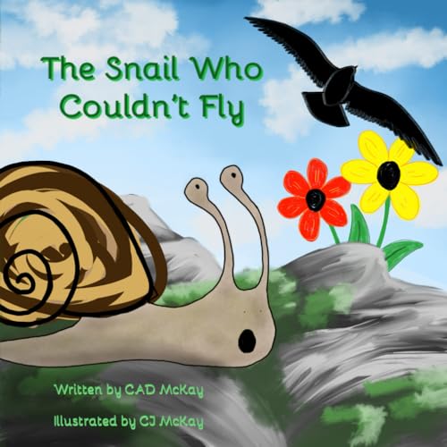 The Snail Who Couldn't Fly: A Tale of Sammy the Snail by CJ McKay ...