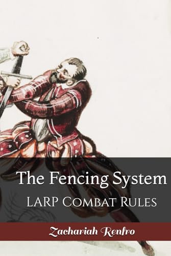 The Fencing System: LARP Combat Rules by Zachariah Renfro | Goodreads
