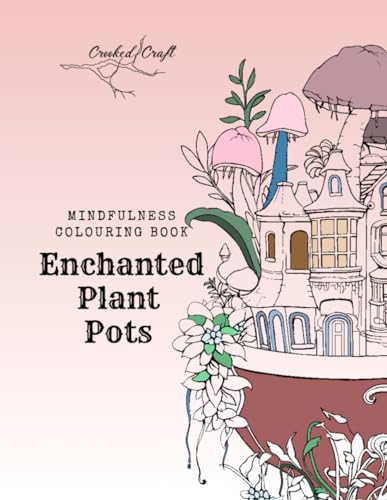 Mindfulness Colouring Book Enchanted Plant Pots: 21 beautiful fine line images, Adult colouring ...