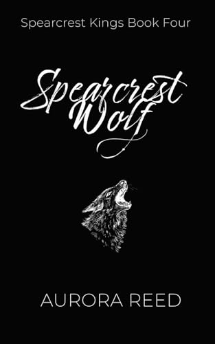 Spearcrest Wolf (Spearcrest Kings) by Aurora Reed | Goodreads
