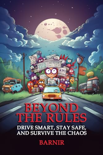 Beyond the Rules: Drive Smart, Stay Safe, and Survive the Chaos by ...