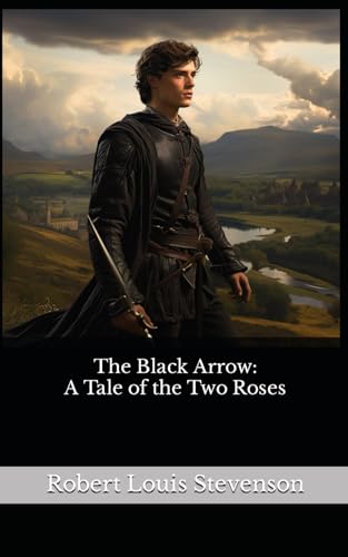 The Black Arrow: A Tale of the Two Roses: The 1888 Literary Historical ...