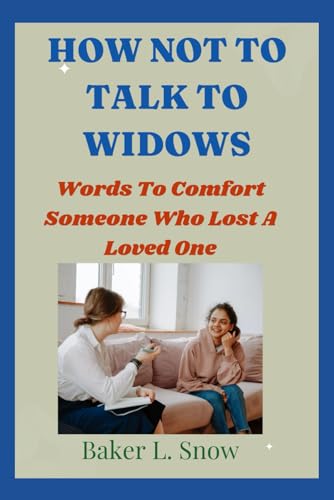 HOW NOT TO TALK TO WIDOWS: Words To Comfort Someone Who Lost A Loved ...