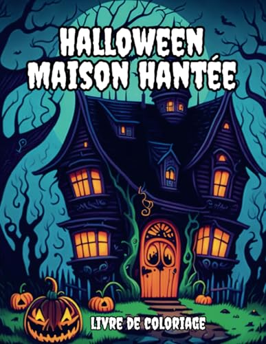 Maison hantée d'Halloween: Un livre de coloriage effrayant et ...