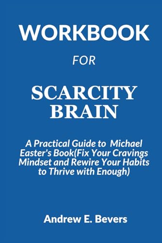 Workbook For Scarcity Brain: A Practical Guide to Michael Easter’s Book ...