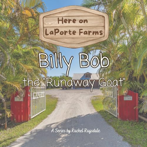 Billy Bob the Runaway Goat (Here on LaPorte Farms) by Rachel Ragsdale ...