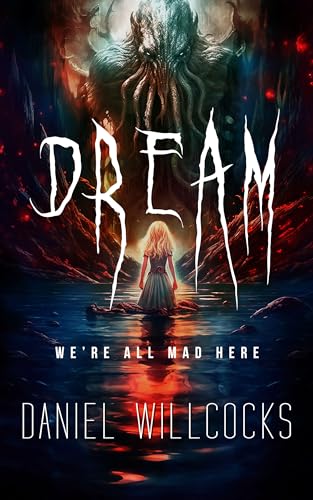 Dream: A cosmic thriller of Lovecraftian horror by Daniel Willcocks ...