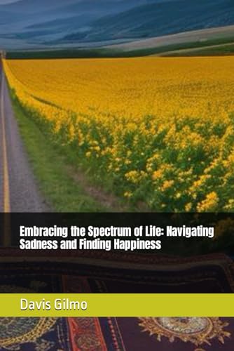 Embracing the Spectrum of Life: Navigating Sadness and Finding ...