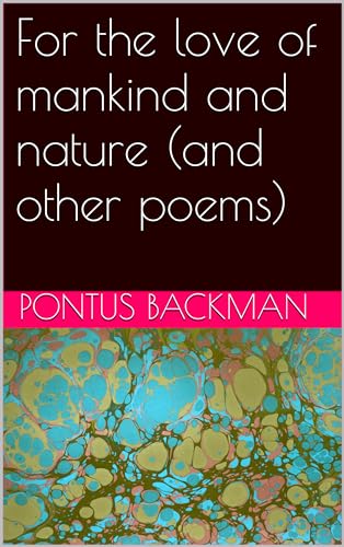 For the love of mankind and nature by Pontus Backman | Goodreads