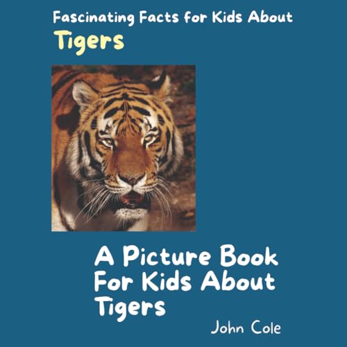 A Picture Book for Kids About Tigers: Fascinating Facts for Kids About ...